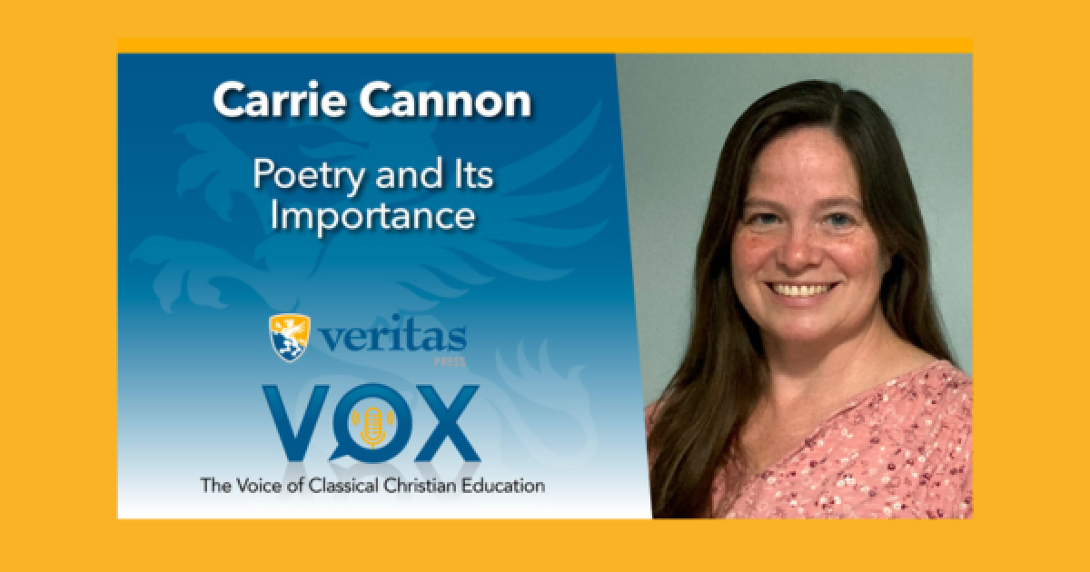 Veritas Press | Poetry and its Importance | Carrie Cannon
