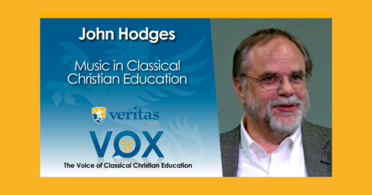 Veritas Press | Music in Classical Christian Education | John Hodges,…