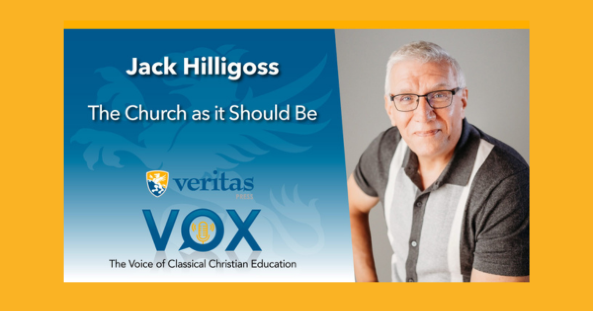 Veritas Press | The Church as it Should Be | Pastor Jack Hilligoss