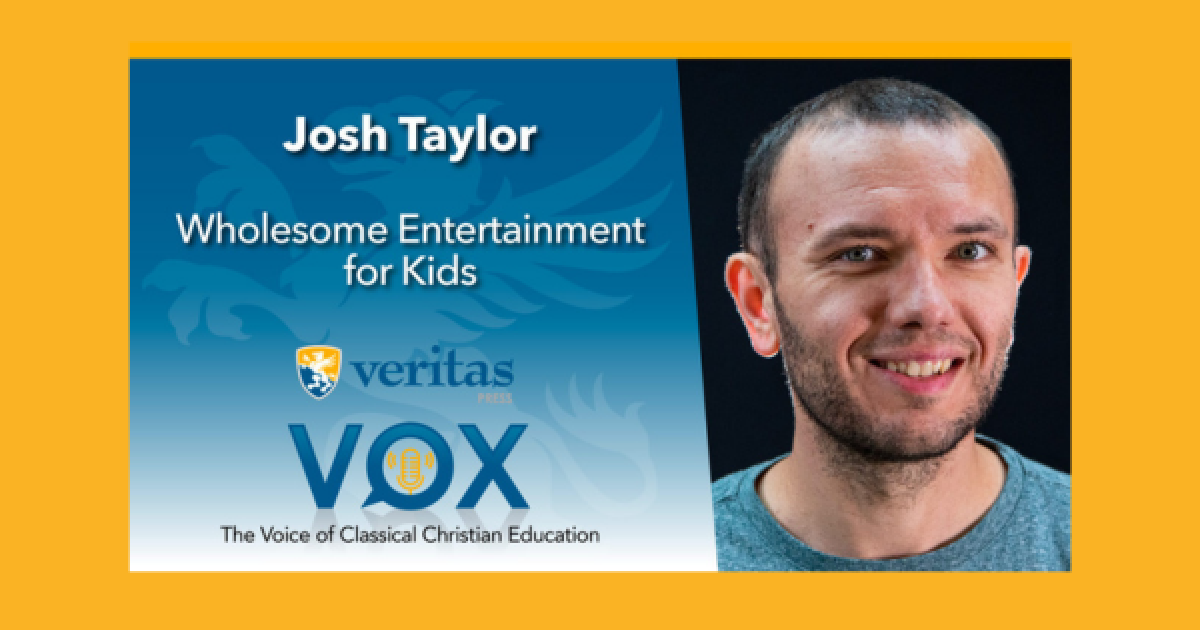 Veritas Press | Wholesome Entertainment For Kids | Josh Taylor of…