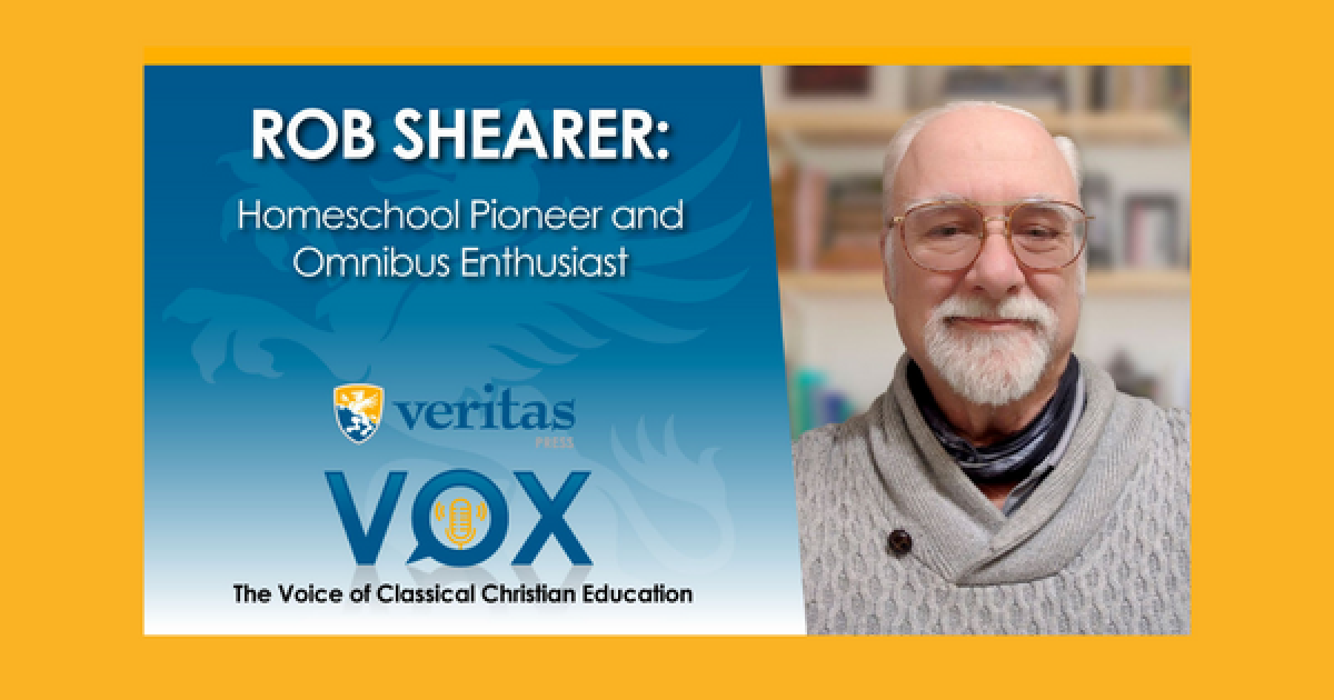Veritas Press | Rob Shearer: Homeschool Pioneer & Omnibus Enthusiast
