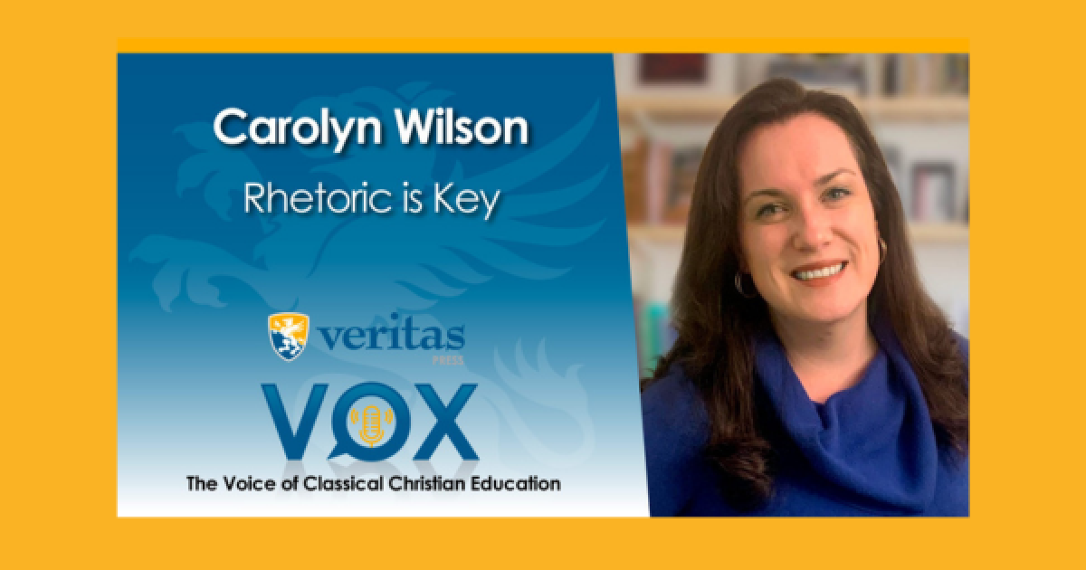 Veritas Press | Rhetoric is Key | Carolyn Wilson