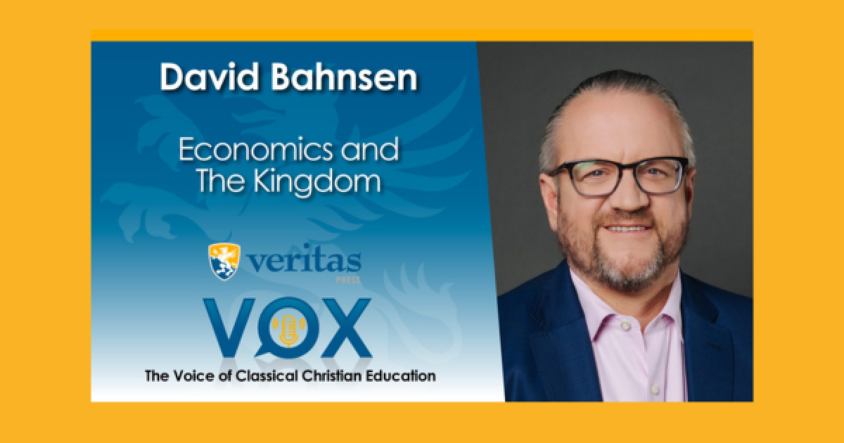 Veritas Press | Economics & the Kingdom | David Bahnsen