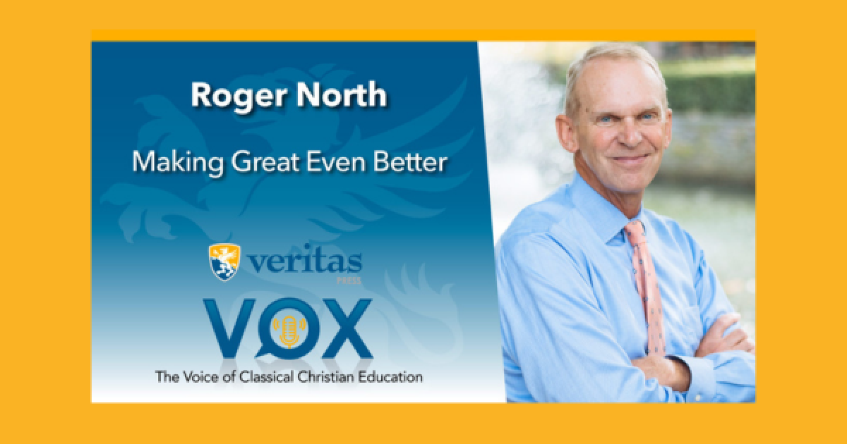 Veritas Press | Making Great Better | Roger North