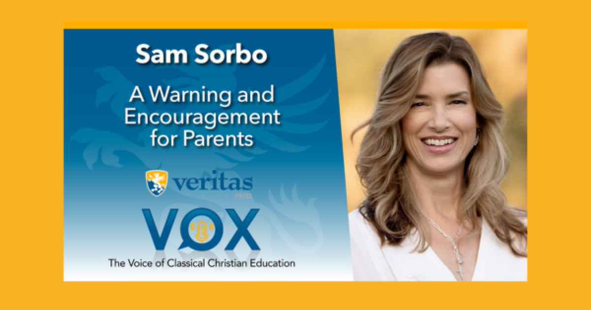 Veritas Press | A Warning and Encouragement for Parents | Sam Sorbo