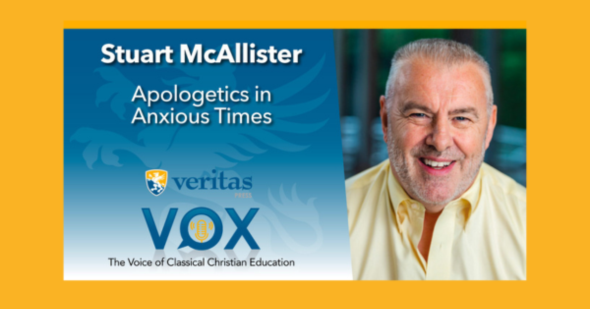 Veritas Press | Apologetics in Anxious Times | Stuart McAllister